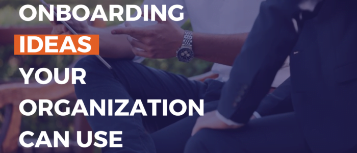 11 Great Employee Onboarding Ideas You Can Use
