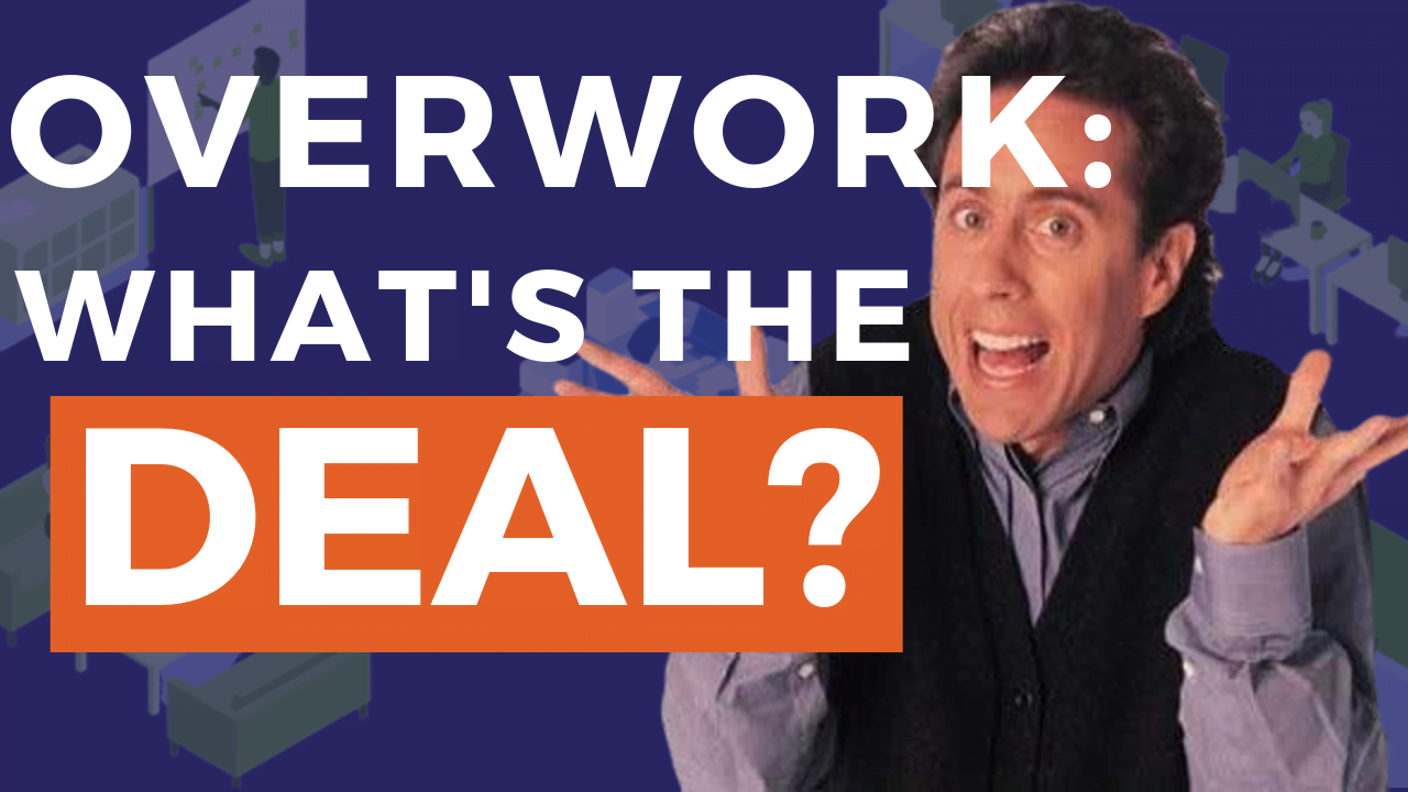 Question: Why Does Overwork Still Exist In The Workplace?